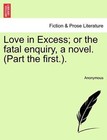 Love in Excess; or the fatal enquiry, a novel. (Part the first ...