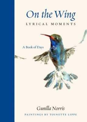 On the Wing: Lyrical Moments by Gunilla Norris: Used 9781449478117| eBay