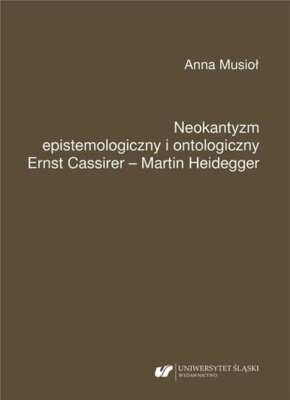 Neokantyzm epistemologiczny i ontologiczny ANNA MUSIOŁ (MUSIOL) / Wyd ...