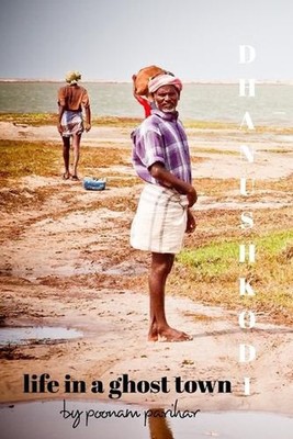 Dhanushkodi: Life in a ghost town by Poonam Parihar (English) Paperback ...