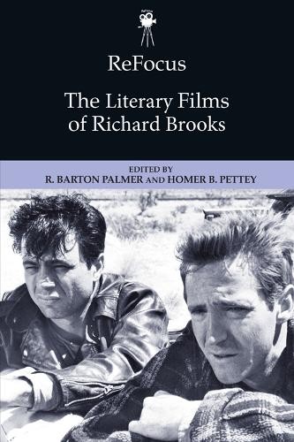 R. Barton Palmer ReFocus: The Literary Films of Richard Brooks (Poche ...