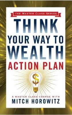 Mitch Horowitz Think Your Way to Wealth Action Plan (Master Class ...