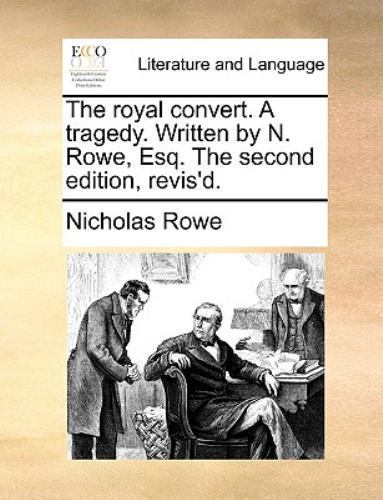 Royal Convert a Tragedy Written by N Rowe, Esq the Second Edition ...