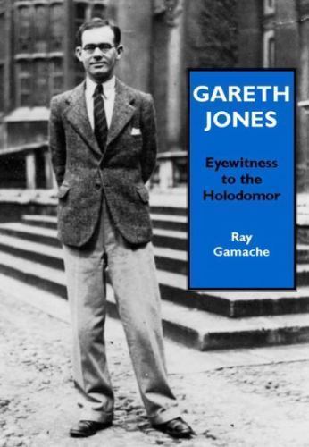 Gareth Jones : Eyewitness to the Holodomor by Ray Gamache (2013 ...