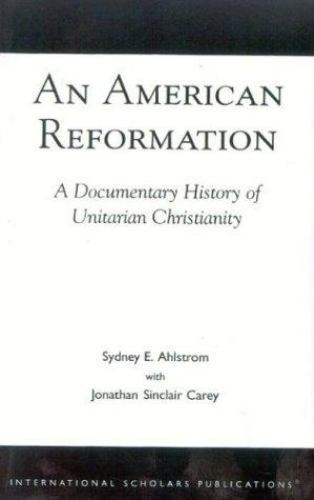 American Reformation : A Documentary History of Unitarian Christianity ...