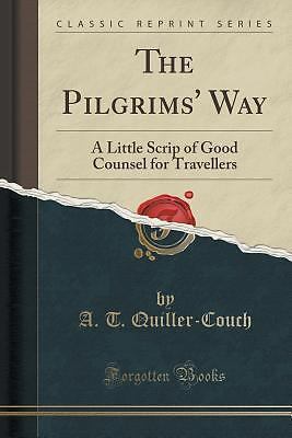 Pilgrims' Way : A Little Scrip of Good Counsel for Travellers (Classic ...