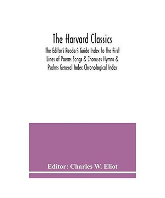 The Harvard classics; The Editor's Reader's Guide Index to the First ...
