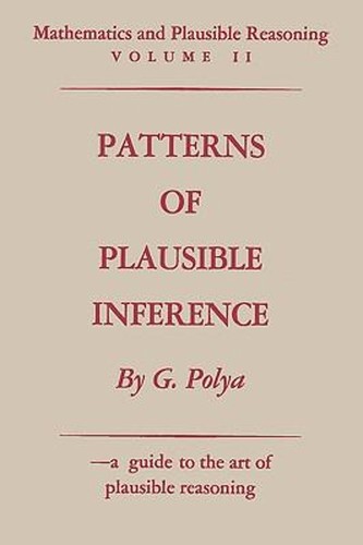 Mathematics and Plausible Reasoning : Patterns of Plausible Infer ...