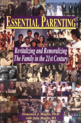 Essential Parenting : Revitalizing and Remoralizing the Family in the ...