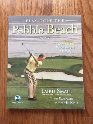 Play Golf The Pebble Beach Way Lose Five Strokes by Laird Small Signed ...