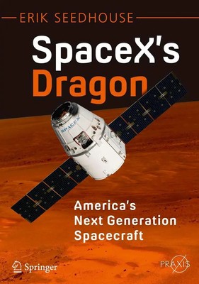 Erik Seedhouse | SpaceX's Dragon: America's Next Generation Spacecraft ...