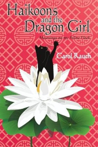 Haikoons and the Dragon Girl: Mewsings on My Feline Flock by Carol ...
