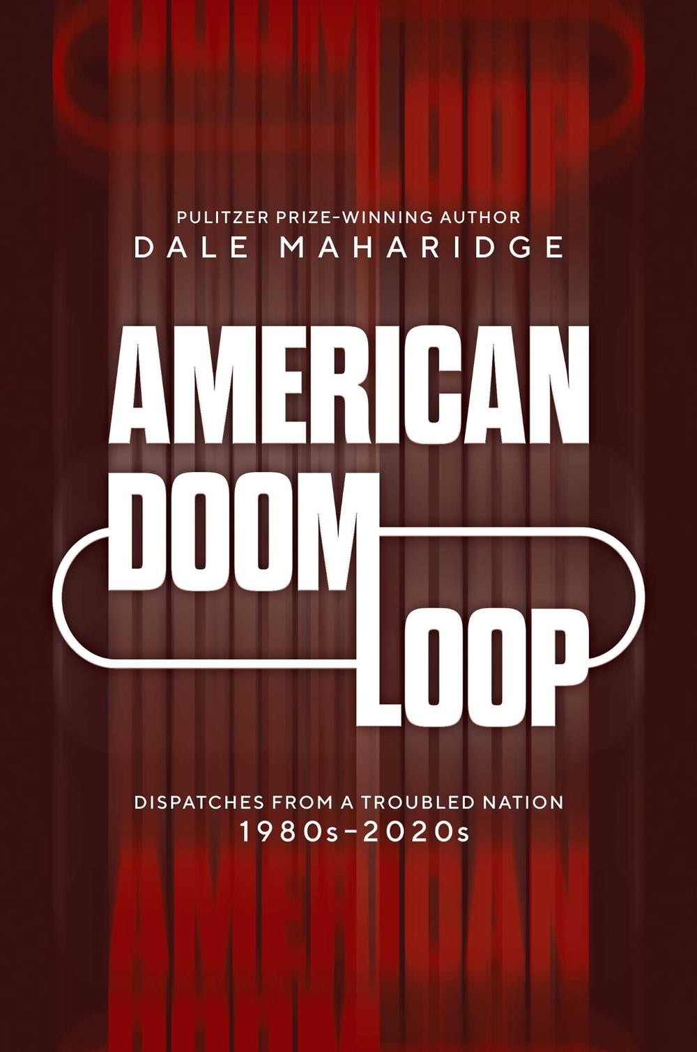 American Doom Loop: Dispatches from a Troubled Nation, 1980s-2020s by ...