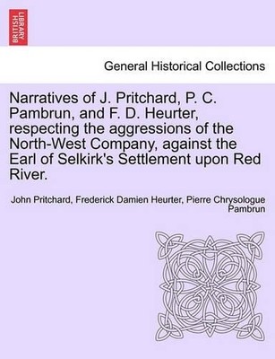 John Pritchard Narratives of J. Pritchard, P. C. Pambrun, and F. D ...