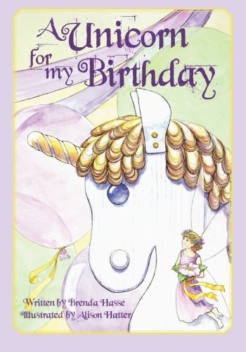 A UNICORN FOR MY BIRTHDAY By Brenda Hasse & Alison Hatter **BRAND NEW ...
