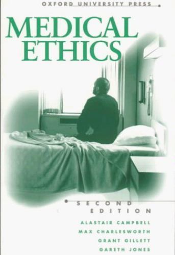 Medical Ethics by Alastair Campbell, Grant Gillett, Max Charlesworth ...