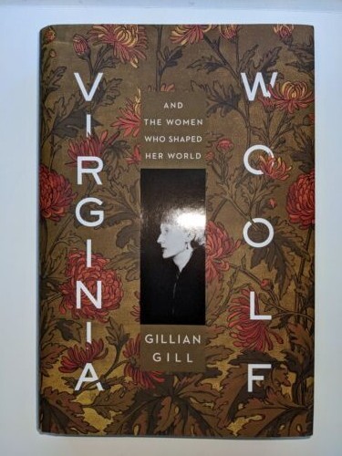 Virginia Woolf and the Women Who Shaped Her World, Gillian Gill, 1st ...