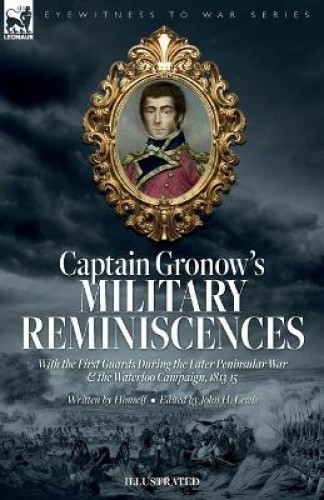 Captain Gronow's Military Reminiscences With the First Guards During ...