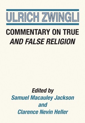 Commentary on True and False Religion Ulrich Zwingli Paperback ...