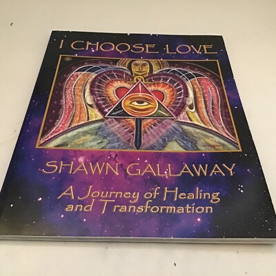 I Choose Love A Journey of Healing & Transformation by Shawn Gallaway ...