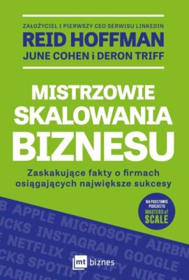Mistrzowie skalowania biznesu - Reid Hoffman, June Cohen, Deron Triff ...