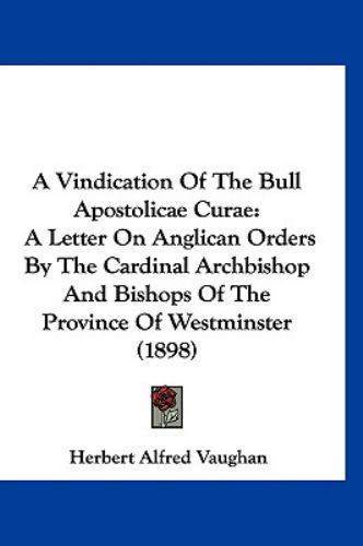 Vindication of the Bull Apostolicae Curae : A Letter on Anglican Orders ...