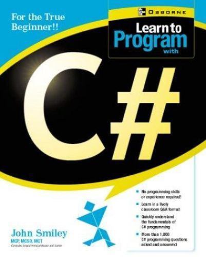 Learn to Program Ser.: Learn to Program with C# by John Smiley (2002 ...