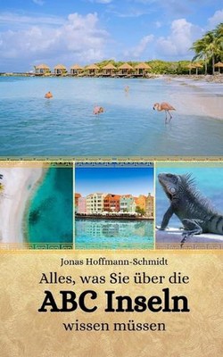 Alles, was Sie ber die ABC Inseln wissen mssen by Jonas Hoffmann-Schmidt Paperba | eBay