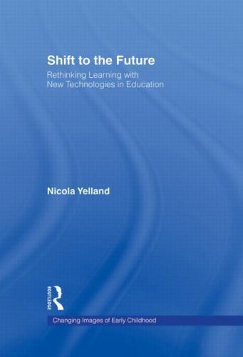 Changing Images of Early Childhood Ser.: Shift to the Future : Rethinking Learning with New ...
