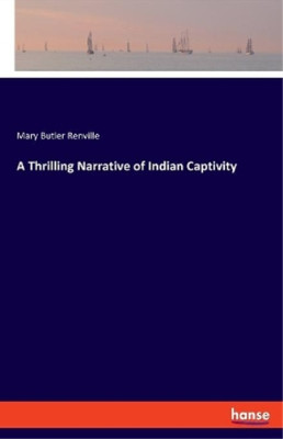 Mary Butler Renville A Thrilling Narrative of Indian Captivity (Poche ...