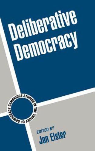 Cambridge Studies in the Theory of Democracy Ser.: Deliberative ...