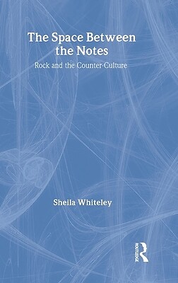 The Space Between the Notes: Rock and the Counter-Culture 9780415068154 ...