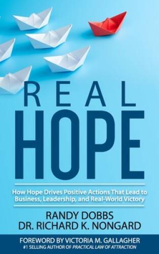 Real Hope: How Hope Drives Actions in Business, Leadership, and Real ...