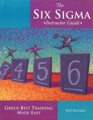 Six Sigma Instructor Guide : Green Belt Training Made Easy by Jay ...