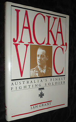 JACKA, VC - AUSTRALIA'S FINEST FIGHTING SOLDIER .. Ian Grant | V/G 1989 ...