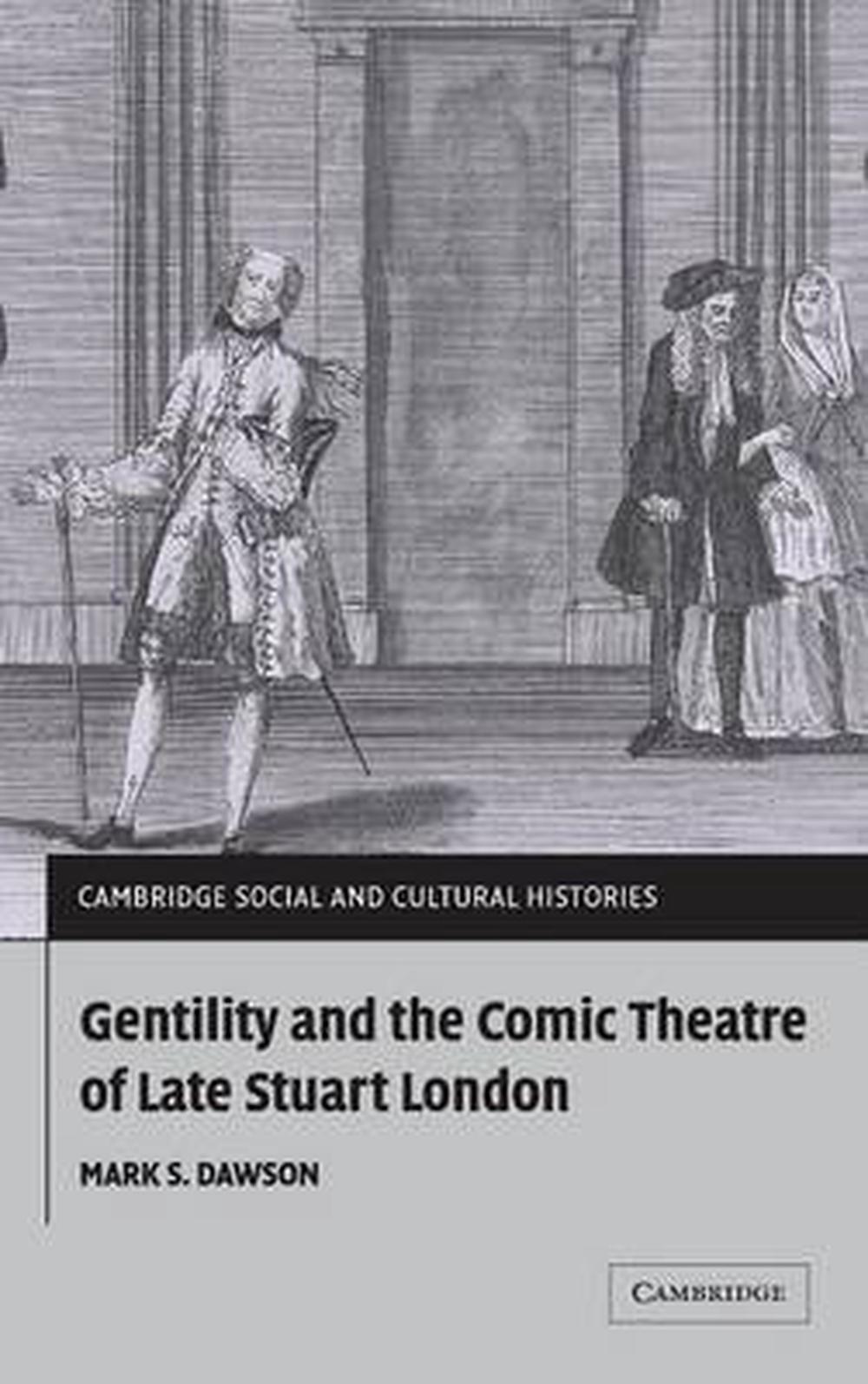 Gentility and the Comic Theatre of Late Stuart London by Mark S. Dawson ...