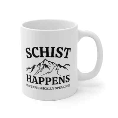 Schist Happens Geology Gift Geologist Coffee Mugs Geology Mug ...