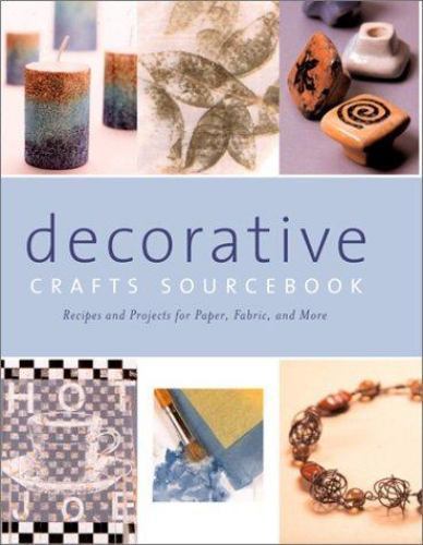 Decorative Crafts Sourcebook : Recipes and Projects for Paper, Fabric ...