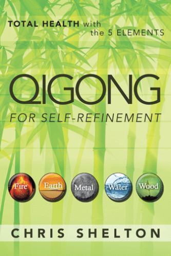 Qigong for Self-Refinement : Total Health with the 5 Elements by Chris ...