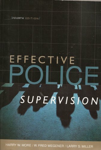 EFFECTIVE POLICE SUPERVISION: - By Harry W. More & W. Fred Wegener ...