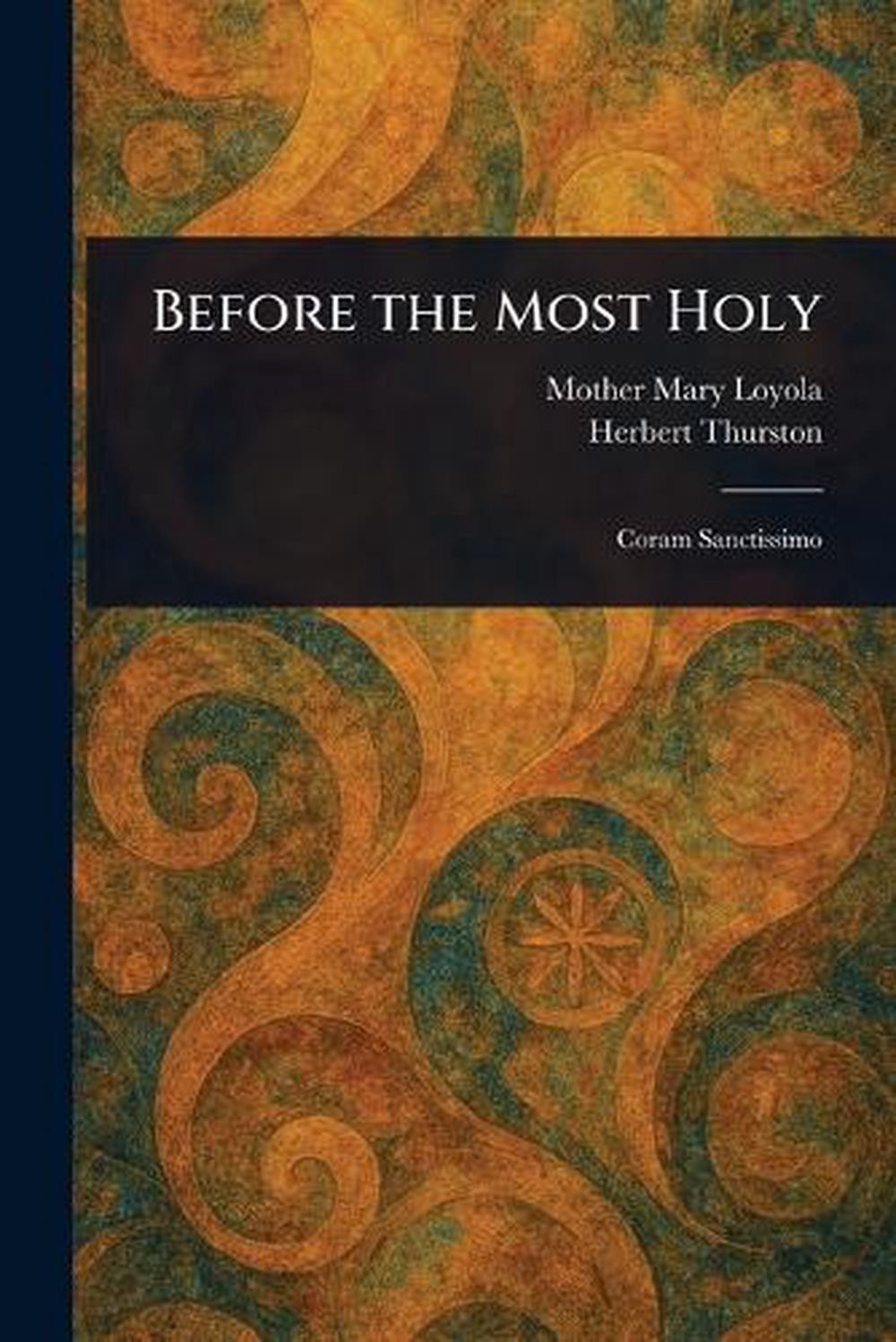Before the Most Holy by Herbert Thurston and Mother Mary Loyola (2025 ...