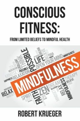 Conscious Fitness: From Limited Beliefs to Mindful Health 9781640458680 ...