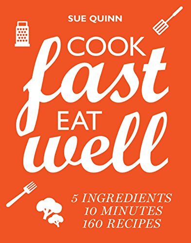 Cook Fast, Eat Well: 5 Ingredients, 10 Minutes, 160 Recipes By S | eBay