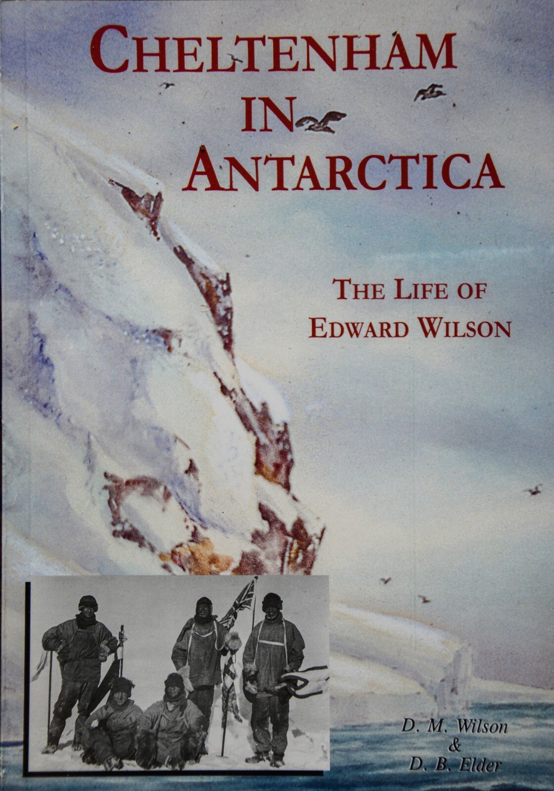 Cheltenham in Antarctica: The Life of Edward Wilson by David M. Wilson ...