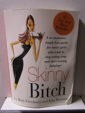 Skinny Bitch : A No-Nonsense, Tough-Love Guide for Savvy Girls Who Want ...