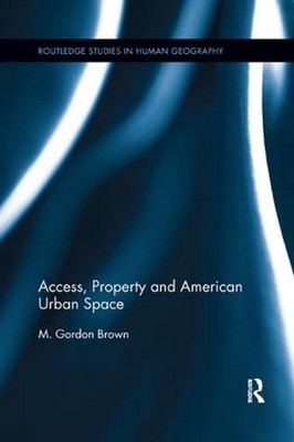 Access, Property and American Urban Space by M. Gordon Brown (English ...
