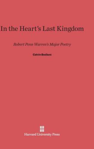 In the Heart's Last Kingdom : Robert Penn Warren's Major Poetry by ...