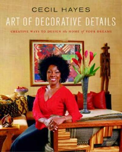 Cecil Hayes Art of Decorative Details: Creative Ways to Design the Home ...
