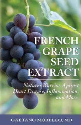 French Grape Seed Extract: Natures Warrior Against Heart Disease ...