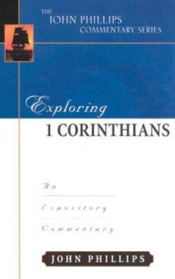 Exploring 1 Corinthians (John Phillips Commentary Series) (The John ...